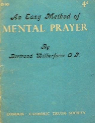 An Easy Method of Mental Prayer by Bertrand Wilberforce | Goodreads