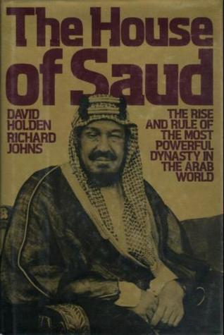 The House of Saud: The Rise and Rule of the Most Powerful Dynasty in ...