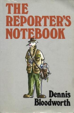 The Reporter's Notebook by Dennis Bloodworth | Goodreads