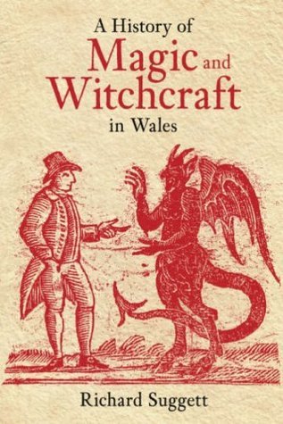 A History of Magic and Witchcraft in Wales by Richard Suggett | Goodreads