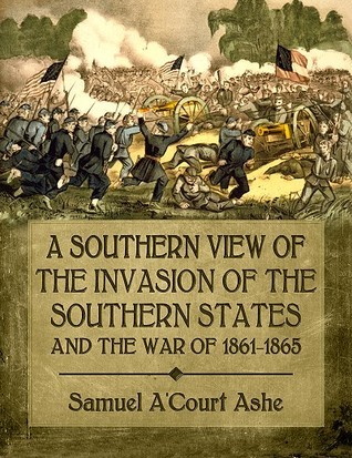 A Southern View of the Invasion of the Southern States by Samuel A ...
