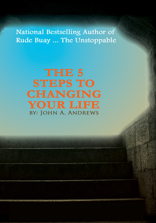 The 5 Steps to Changing Your Life (Success 101) by John A. Andrews ...
