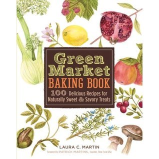 Green Market Baking Book: 100 Delicious Recipes for Naturally Sweet ...