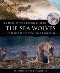 The Sea Wolves: Living Wild in the Great Bear Rainforest by Nicholas ...