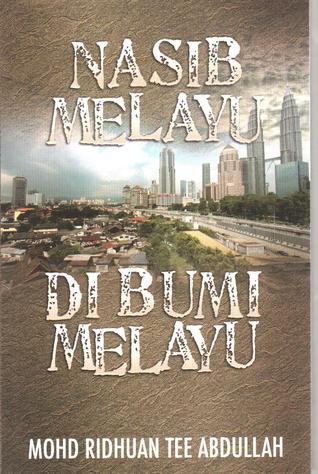 Nasib Melayu Di Bumi Melayu by Mohd. Ridhuan Tee Abdullah | Goodreads