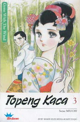 Topeng Kaca Vol. 3 (Deluxe): Gone With The Wind by Suzue Miuchi | Goodreads