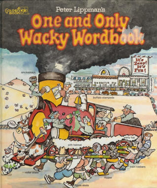 Peter Lippman's One and Only Wacky Wordbook by Peter Lippman | Goodreads