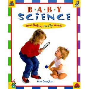 Baby Science: How Babies Really Work! by Ann Douglas | Goodreads