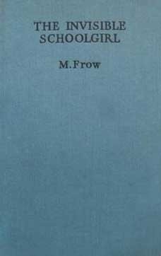 The Invisible Schoolgirl by M. Frow | Goodreads