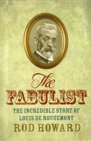 The Fabulist - The Incredible Story of Louis De Rougemont by Rod Howard ...