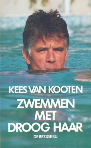 Zwemmen met droog haar by Kees van Kooten | Goodreads