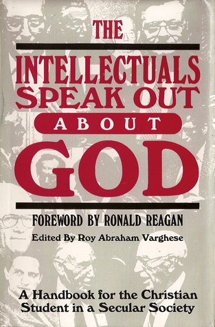 The Intellectuals Speak Out About God: A Handbook for the Christian ...