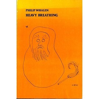 Heavy Breathing: Poems, 1967-1980 by Philip Whalen | Goodreads