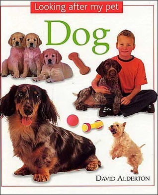 Dog: Looking After my Pet Series by David Alderton | Goodreads