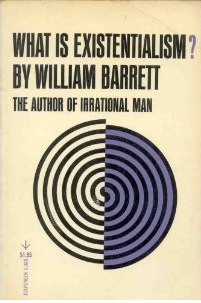 What Is Existentialism? by William Barrett | Goodreads