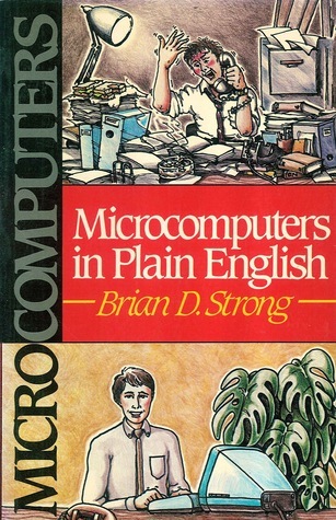 Microcomputers in Plain English by Brian D. Strong | Goodreads