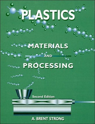 Plastics: Materials and Processing (2nd Edition) by A. Brent Strong ...