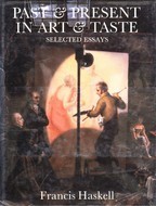 Past and Present in Art and Taste: Selected Essays by Francis Haskell ...