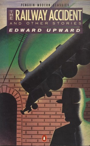The Railway Accident and Other Stories by Edward Upward | Goodreads