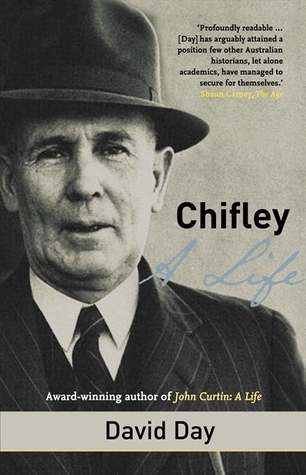 Chifley: A Life by David Day | Goodreads
