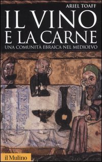 Il vino e la carne. Una comunità ebraica nel Medioevo by Ariel Toaff ...