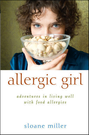 Allergic Girl: Adventures in Living Well with Food Allergies by Sloane ...