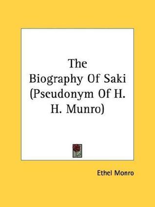 The Biography of Saki (Pseudonym of H. H. Munro) by Ethel M. Munro ...