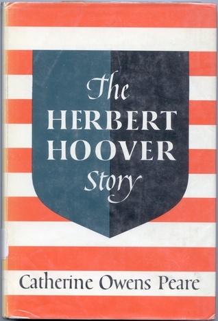 The Herbert Hoover Story by Catherine Owens Peare | Goodreads