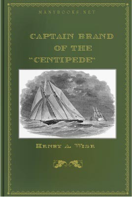 Captain Brand, of the Centipede. by Henry Augustus Wise | Goodreads