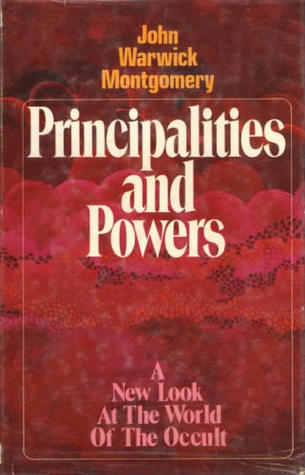 Principalities and powers;: The world of the occult, by John Warwick Montgomery | Goodreads