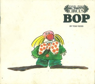 Bop (Tales from Mr Toffy's Circus) by Tony Ross | Goodreads