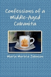 Confessions of a Middle-Aged Cubanita by Maria Johnson | Goodreads