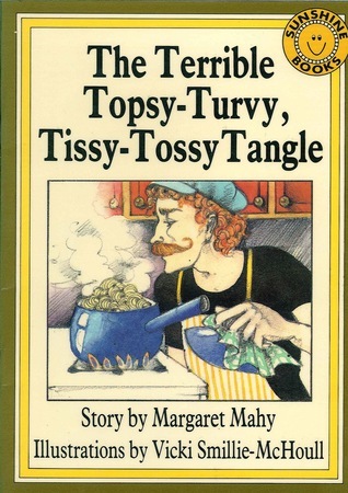 The Terrible Topsy-Turvy, Tissy-Tossy Tangle by Margaret Mahy | Goodreads