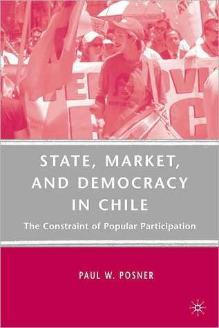 State, Market, and Democracy in Chile: The Constraint of Popular ...