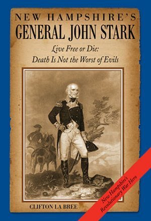 New Hampshire's General John Stark - Live Free or Die: Death Is Not the ...