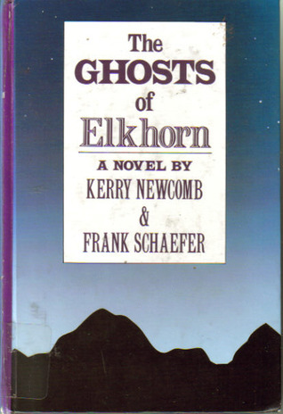 The ghosts of Elkhorn by Kerry Newcomb | Goodreads