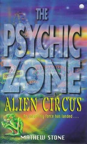 Alien Circus (The Psychic Zone, #5) by Mathew Stone | Goodreads