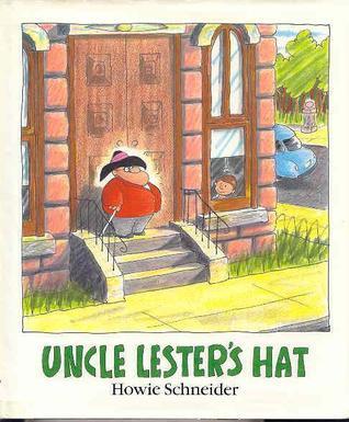 Uncle Lester's Hat by Howie Schneider | Goodreads