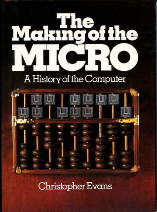 The Making of the Micro: A History of the Computer by Christopher Riche ...