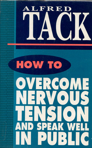 How to Overcome Nervous Tension and Speak Well in Public by Alfred Tack ...