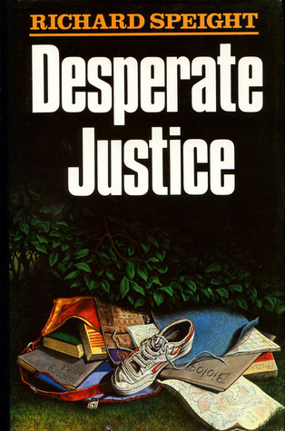 Desperate Justice by Richard Speight | Goodreads