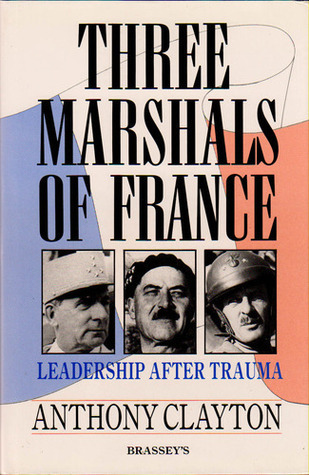 Three Marshals of France: Leadership After Trauma by Anthony Clayton ...