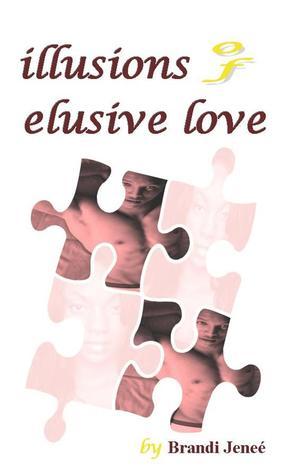 Illusions of Elusive Love by Brandi Jenee | Goodreads