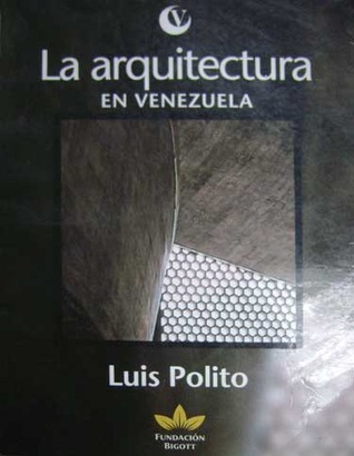 La Arquitectura en Venezuela by Luis Polito | Goodreads