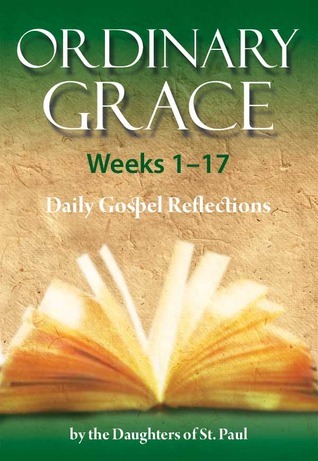 Ordinary Grace Weeks 1-17 by The Daughters of St. Paul | Goodreads