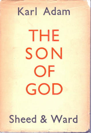 The Son of God by Karl Adam | Goodreads