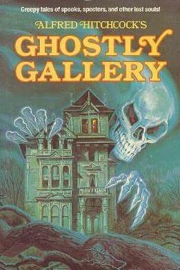 Alfred Hitchcock's Ghostly Gallery by Alfred Hitchcock | Goodreads