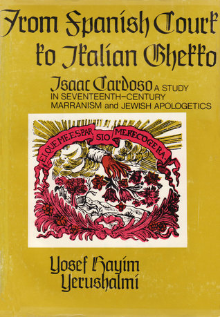 From Spanish Court to Italian Ghetto Isaac Cardoso: A Study in ...