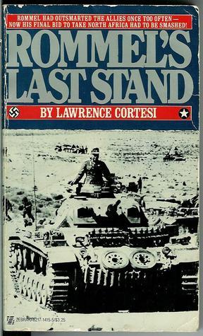 Rommel's Last Stand by Lawrence Cortesi | Goodreads