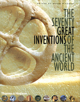 The Seventy Great Inventions Of The Ancient World by Brian M. Fagan ...